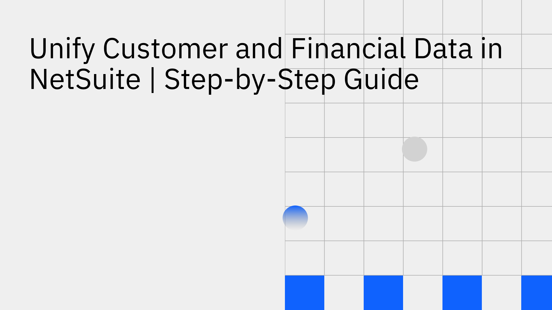 Unify Customer and Financial Data in NetSuite | Step-by-Step Guide